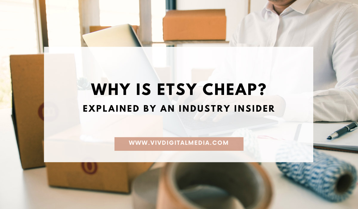 Why Is Etsy so Cheap? Explained by an Industry Insider